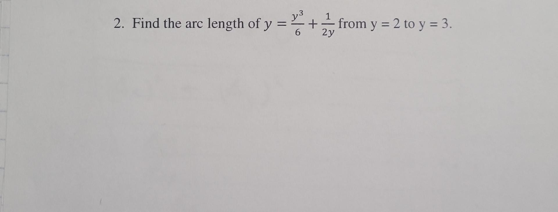 Solved 2. Find the arc length of y=6y3+2y1 from y=2 to y=3. | Chegg.com