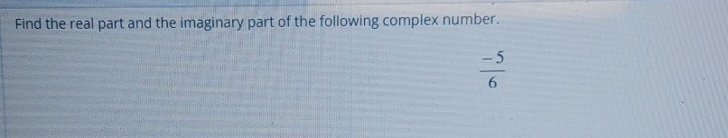 Solved Find the real part and the imaginary part of the | Chegg.com