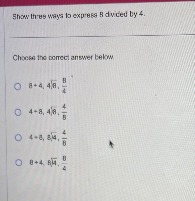 Solved Show three ways to express 8 divided by 4 . Choose | Chegg.com