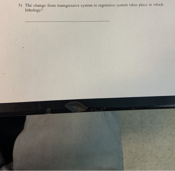 Solved 5) The change from transgressive system to regressive | Chegg.com