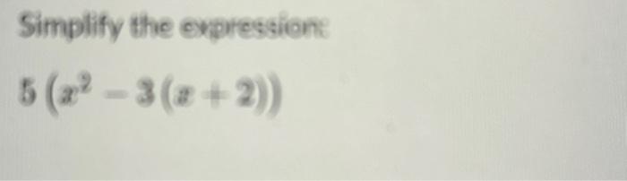 Solved Simplify the expression: 5(x2−3(x+2)) | Chegg.com