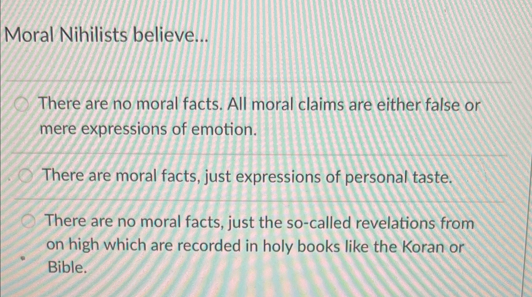 Solved Moral Nihilists believe...There are no moral facts. | Chegg.com