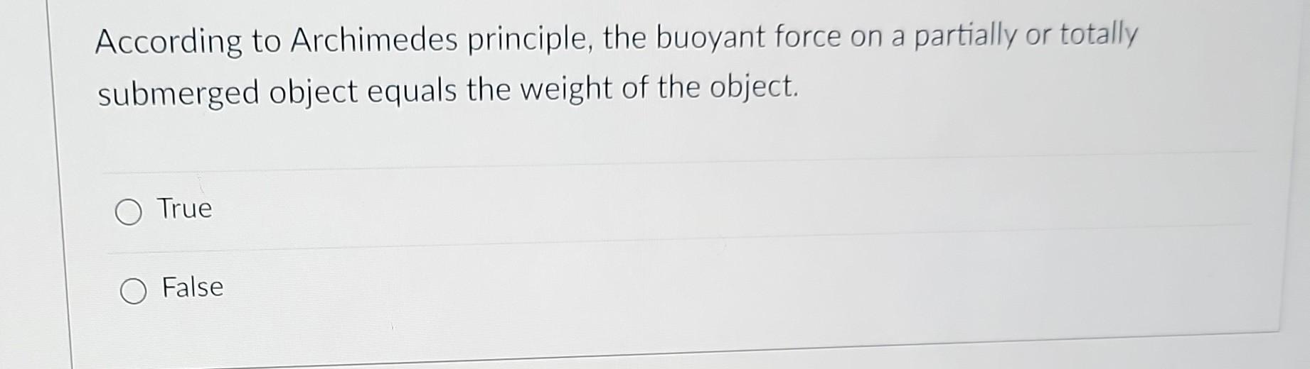Solved According to Archimedes principle, the buoyant force | Chegg.com