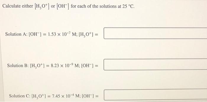 Solved Calculate either [H3O+] or [OH-] for each solutions | Chegg.com