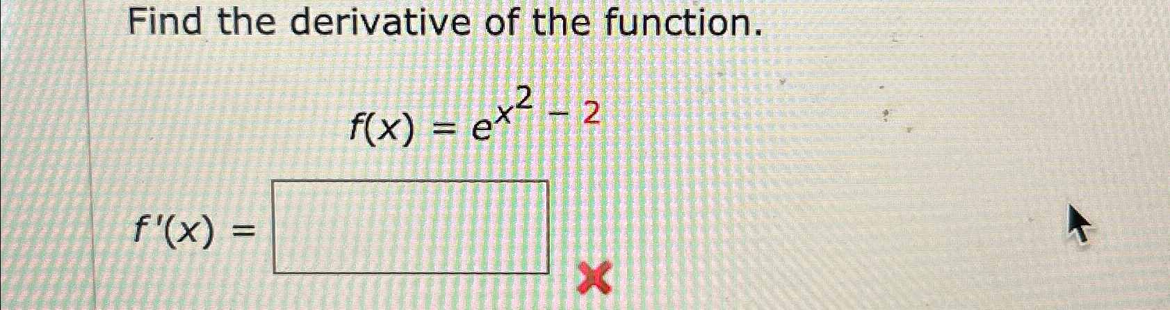 Solved Find the derivative of the function.f(x)=ex2-2 | Chegg.com