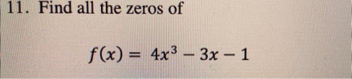 Solved 11. Find all the zeros of f(x)=4x3−3x−1 | Chegg.com