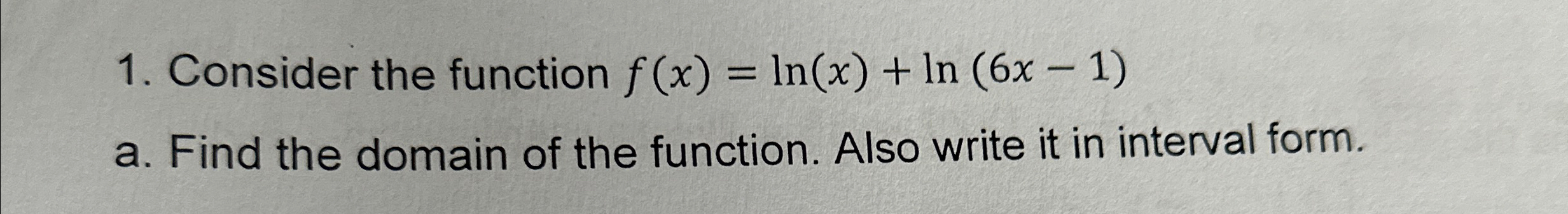 Solved Consider the function f(x)=ln(x)+ln(6x-1)a. ﻿Find the | Chegg.com