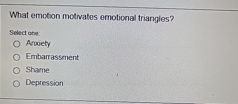 Solved What emotion motivates emotional triangles?Select | Chegg.com