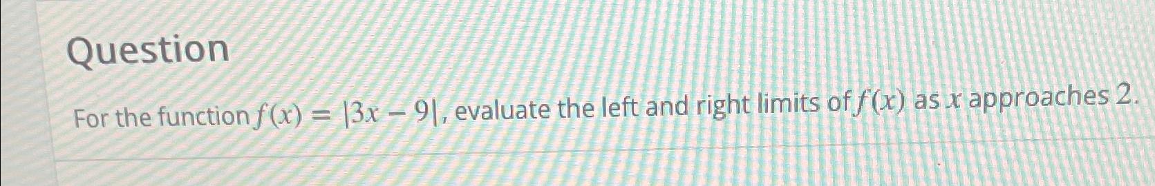 Solved QuestionFor the function f(x)=|3x-9|, ﻿evaluate the | Chegg.com