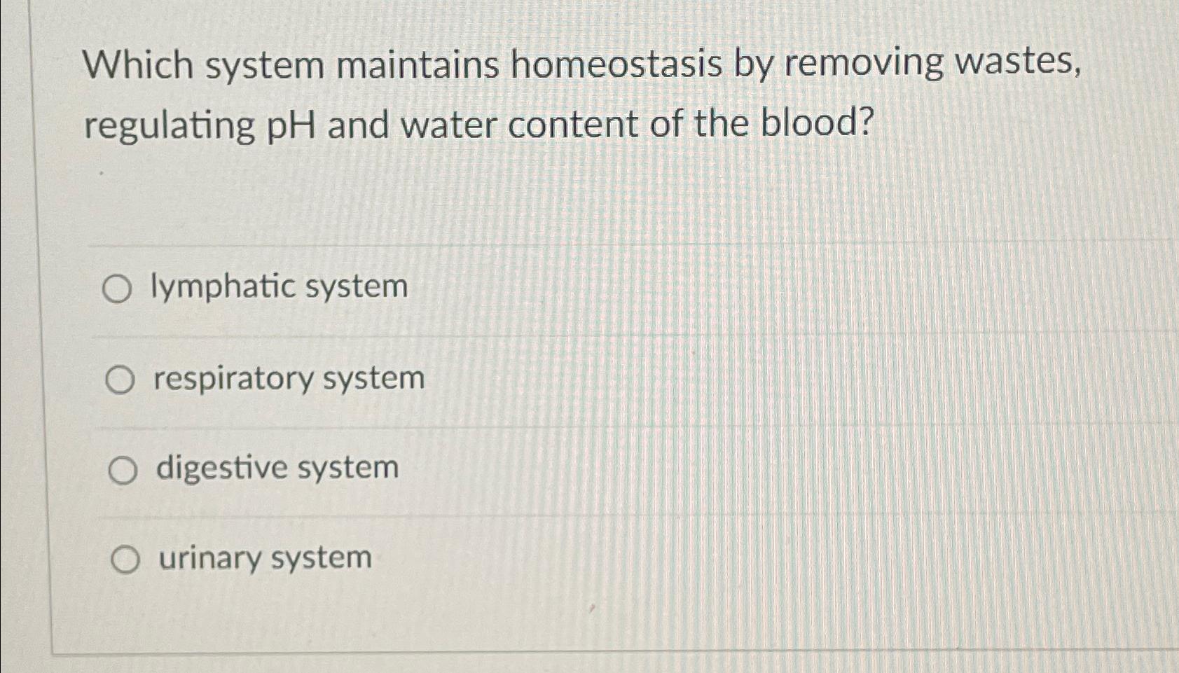 Solved Which system maintains homeostasis by removing | Chegg.com