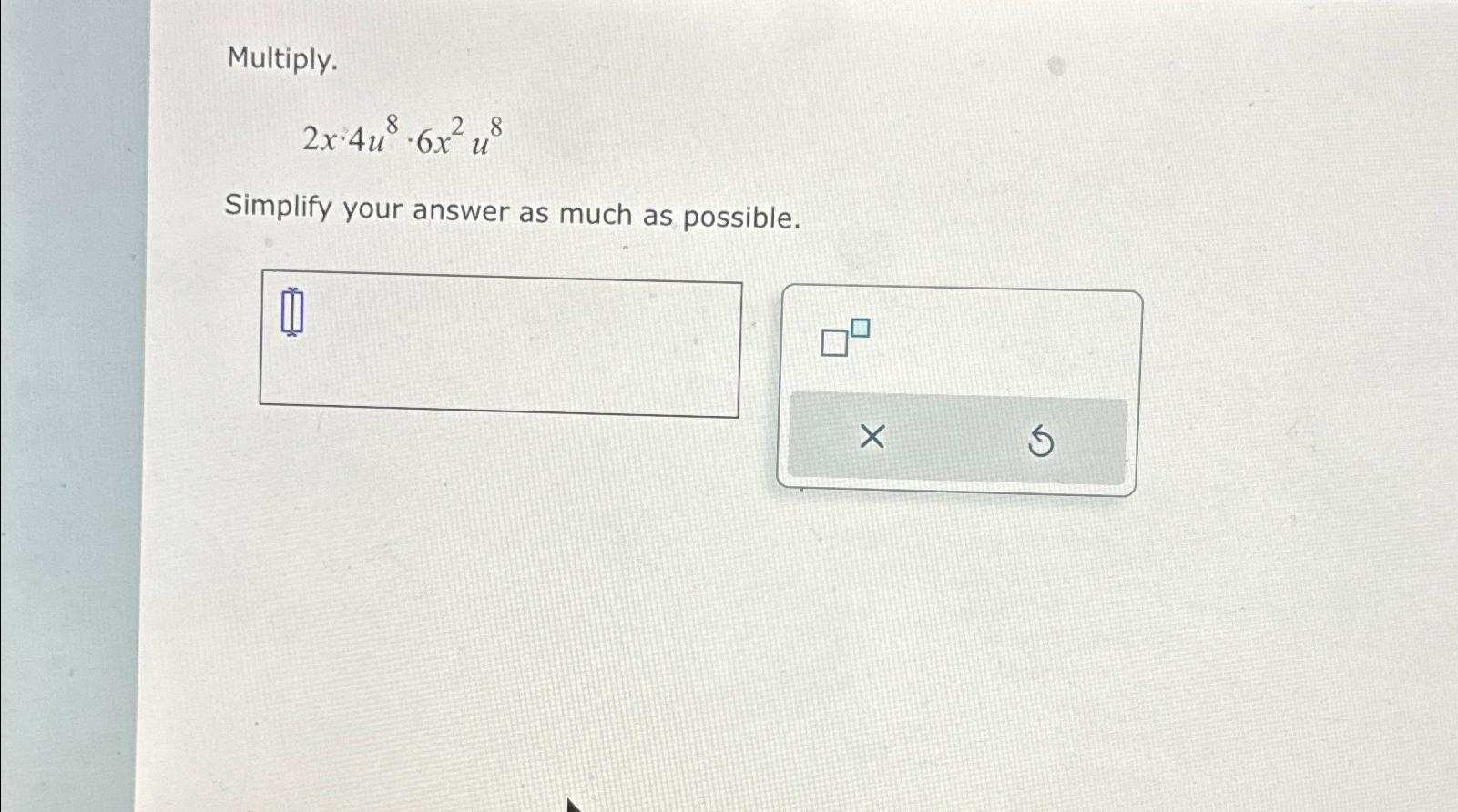 solved-multiply-2x-4u8-6x2u8simplify-your-answer-as-much-as-chegg