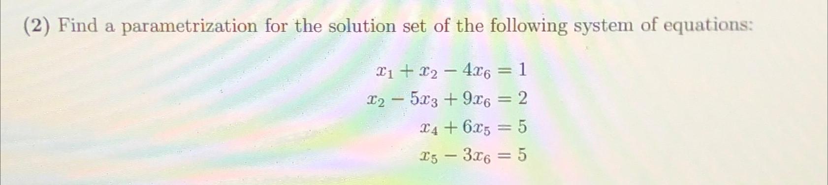 Solved (2) ﻿Find a parametrization for the solution set of | Chegg.com