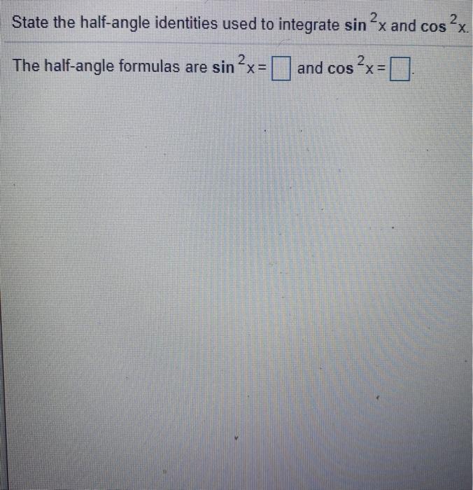 Solved 2 State the half-angle identities used to integrate | Chegg.com