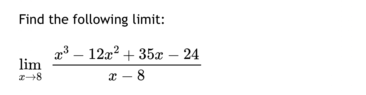 Solved Find the following limit:limx→8x3-12x2+35x-24x-8 | Chegg.com