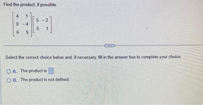 Solved Find the product, if possible. ⎣⎡4061−49⎦⎤[55−21] | Chegg.com