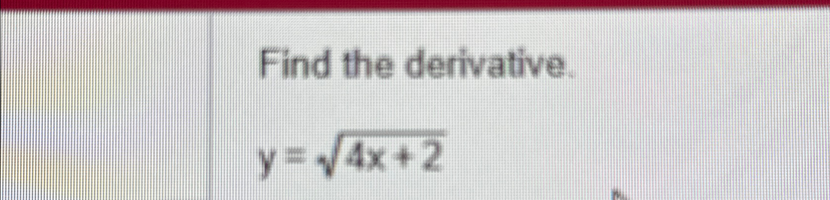 Solved Find the derivative.y=4x+22 | Chegg.com