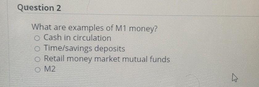 Solved Question 2 What are examples of M1 money? Cash in | Chegg.com