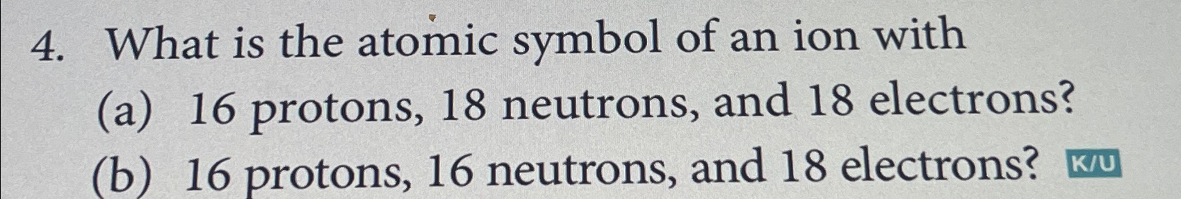 Solved What is the atomic symbol of an ion with(a) 16 | Chegg.com
