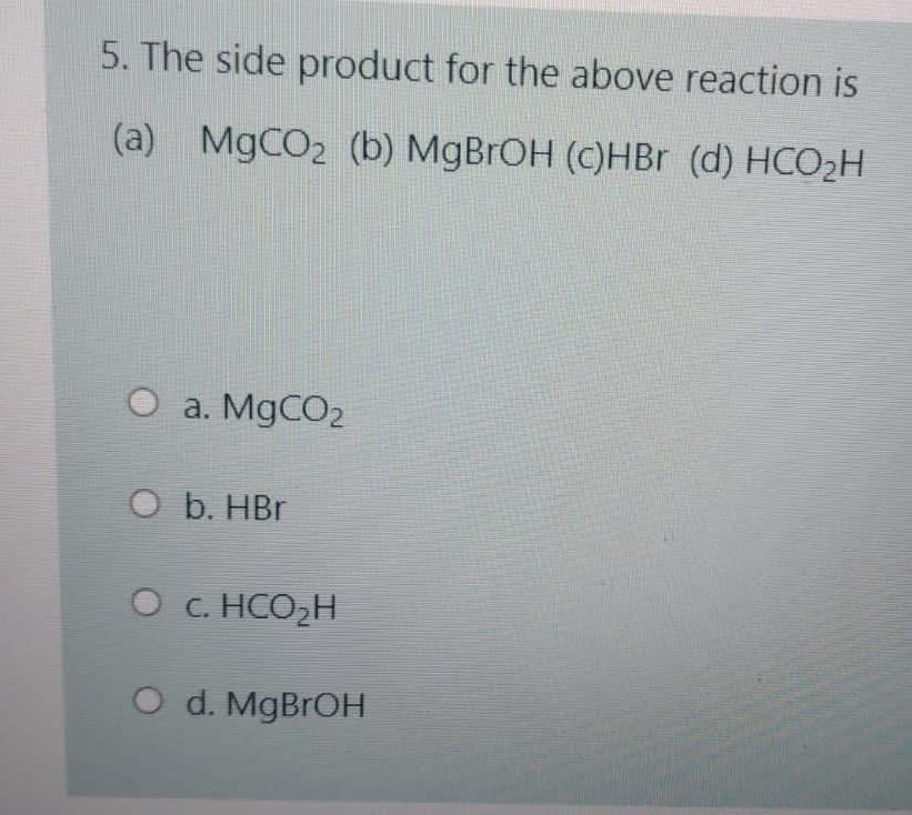 Solved 5. The side product for the above reaction is (a) | Chegg.com