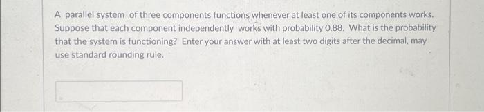 A parallel system of three components functions | Chegg.com