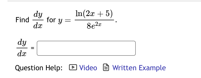 Solved Find dydx ﻿for y=ln(2x+5)8e2x.dydx=Question Help: | Chegg.com