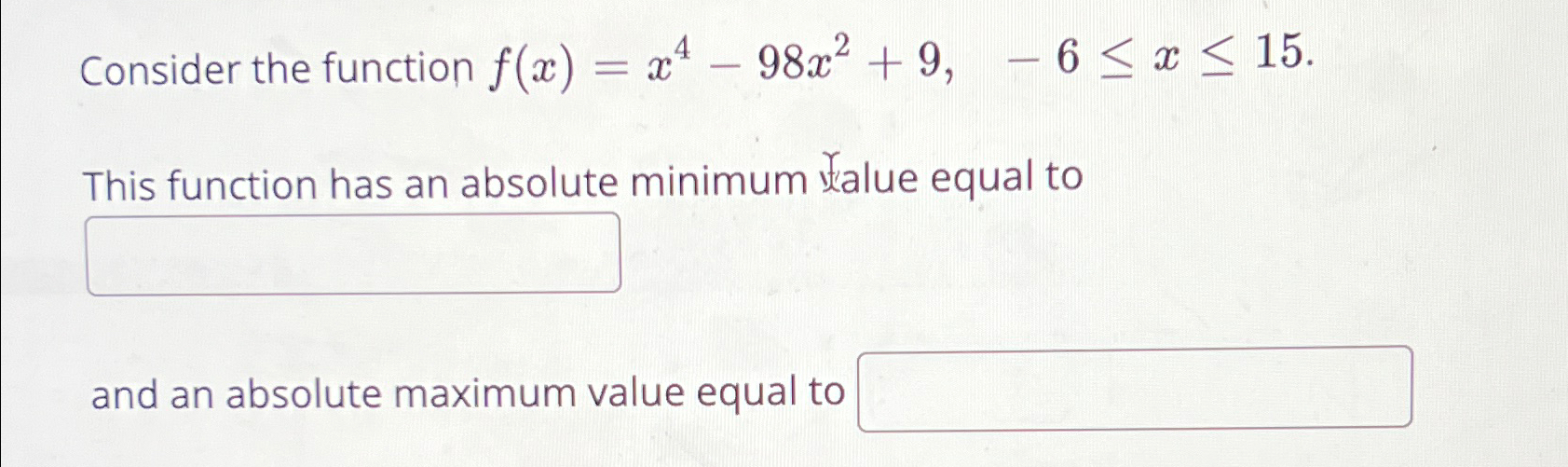 Solved Consider the function f(x)=x4-98x2+9,-6≤x≤15.This | Chegg.com