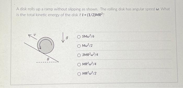 Solved A disk rolls up a ramp without slipping as shown. The | Chegg.com