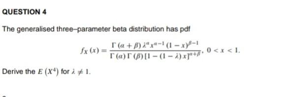 Solved QUESTION 4 The generalised three-parameter beta | Chegg.com