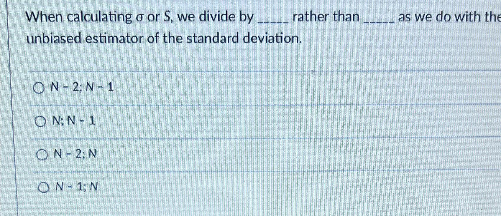 Solved When calculating σ ﻿or S, ﻿we divide by rather than | Chegg.com