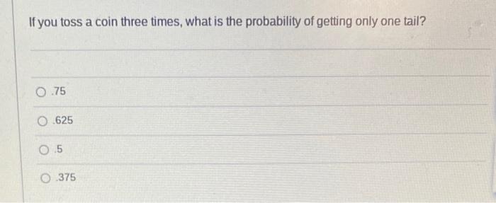 Solved If you toss a coin three times, what is the | Chegg.com