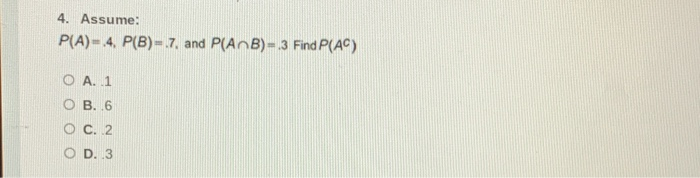 Solved 4. Assume: P(A)-.4. P(B)= 7. and P(AnB)- 3 Find P(AC) | Chegg.com