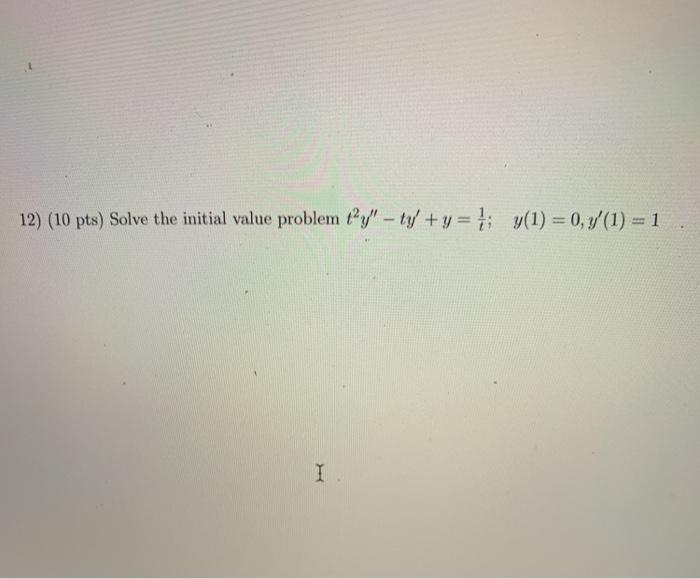 Solved 12) (10 pts) Solve the initial value problem ty" – | Chegg.com