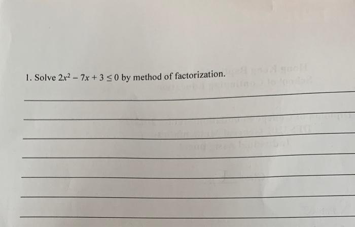 Solved 1. Solve 2x2−7x+3≤0 by method of factorization. | Chegg.com