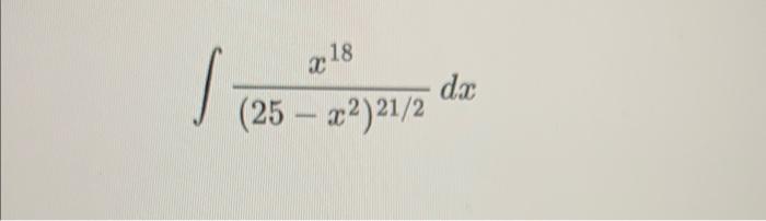 Solved ∫(25−x2)21/2x18dx | Chegg.com