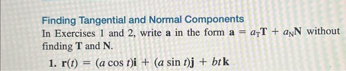 Solved Finding Tangential and Normal Components In Exercises | Chegg.com