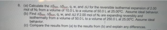 Solved 8. (a) Calculate the ΔSsys,ΔSsurr, q,w, and ΔU for | Chegg.com