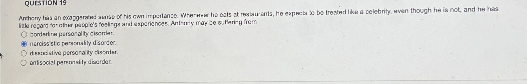 Solved QUESTION 19Anthony has an exaggerated sense of his | Chegg.com