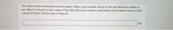 Solved Two objects collide inelastically and stick together. | Chegg.com