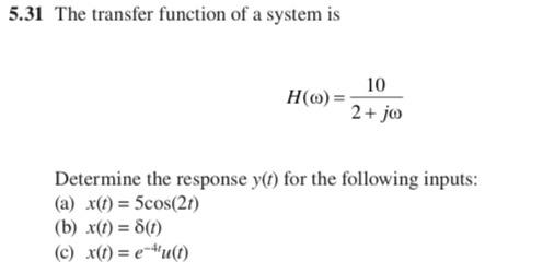 Solved 5.31 The transfer function of a system is H(ω)=2+jω10 | Chegg.com