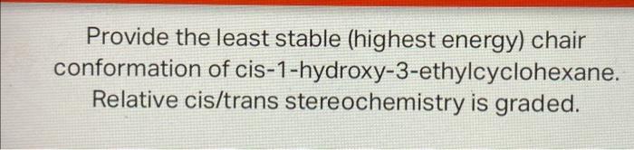 Solved Provide the least stable (highest energy) chair | Chegg.com