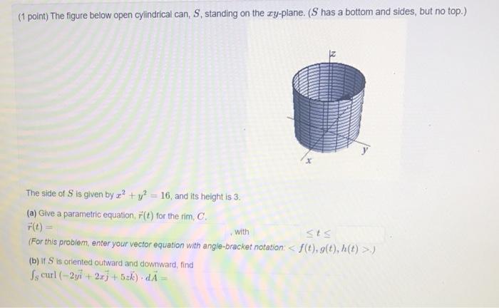 Solved (1 point) The figure below open cylindrical can, S, | Chegg.com