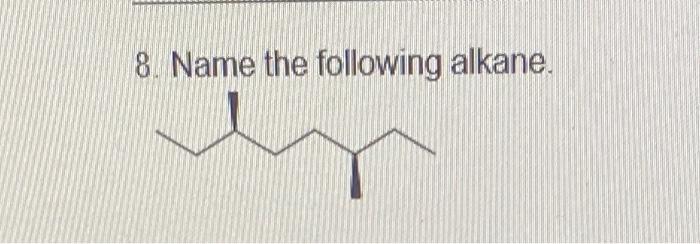 Solved 8. Name the following alkane. | Chegg.com