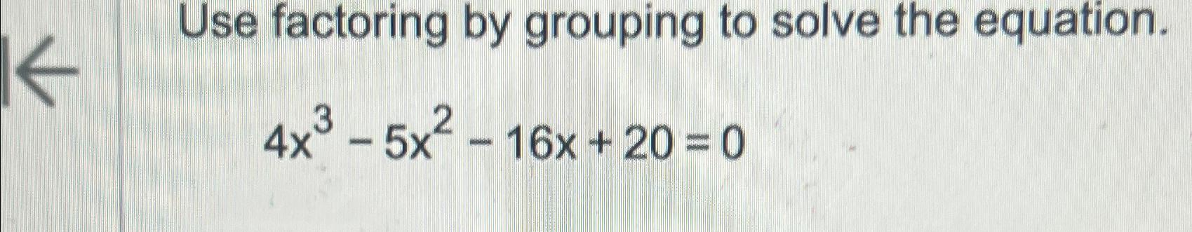Solved Use factoring by grouping to solve the | Chegg.com