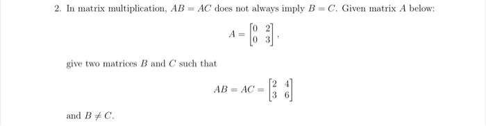 Solved 2. In matrix multiplication, AB=AC does not always | Chegg.com
