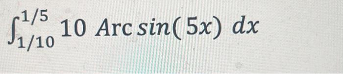 Solved ∫1/101/510Arcsin(5x)dx | Chegg.com