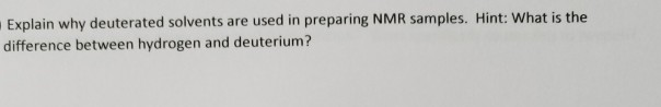 Solved Explain why deuterated solvents are used in preparing | Chegg.com