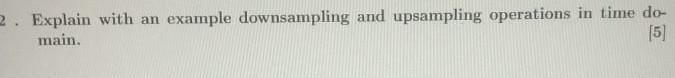 Solved Explain with an example downsampling and upsampling | Chegg.com