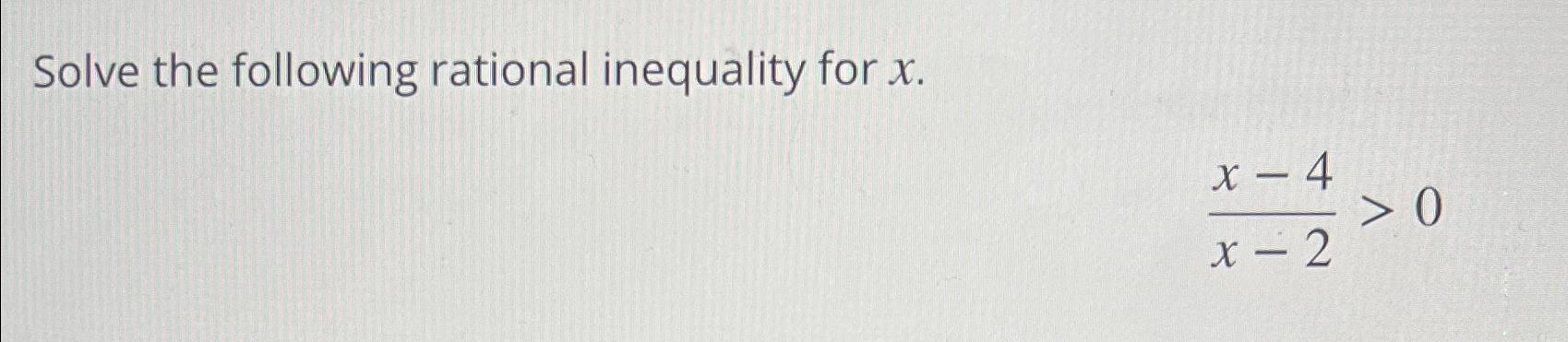 Solved Solve the following rational inequality for | Chegg.com