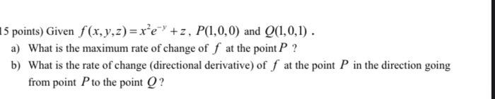 Solved 5 points) Given f(x,y,z)=x2e−y+z,P(1,0,0) and | Chegg.com