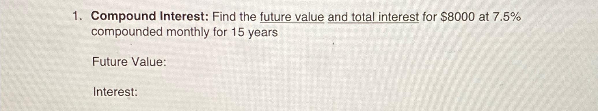 Solved Compound Interest: Find the future value and total | Chegg.com